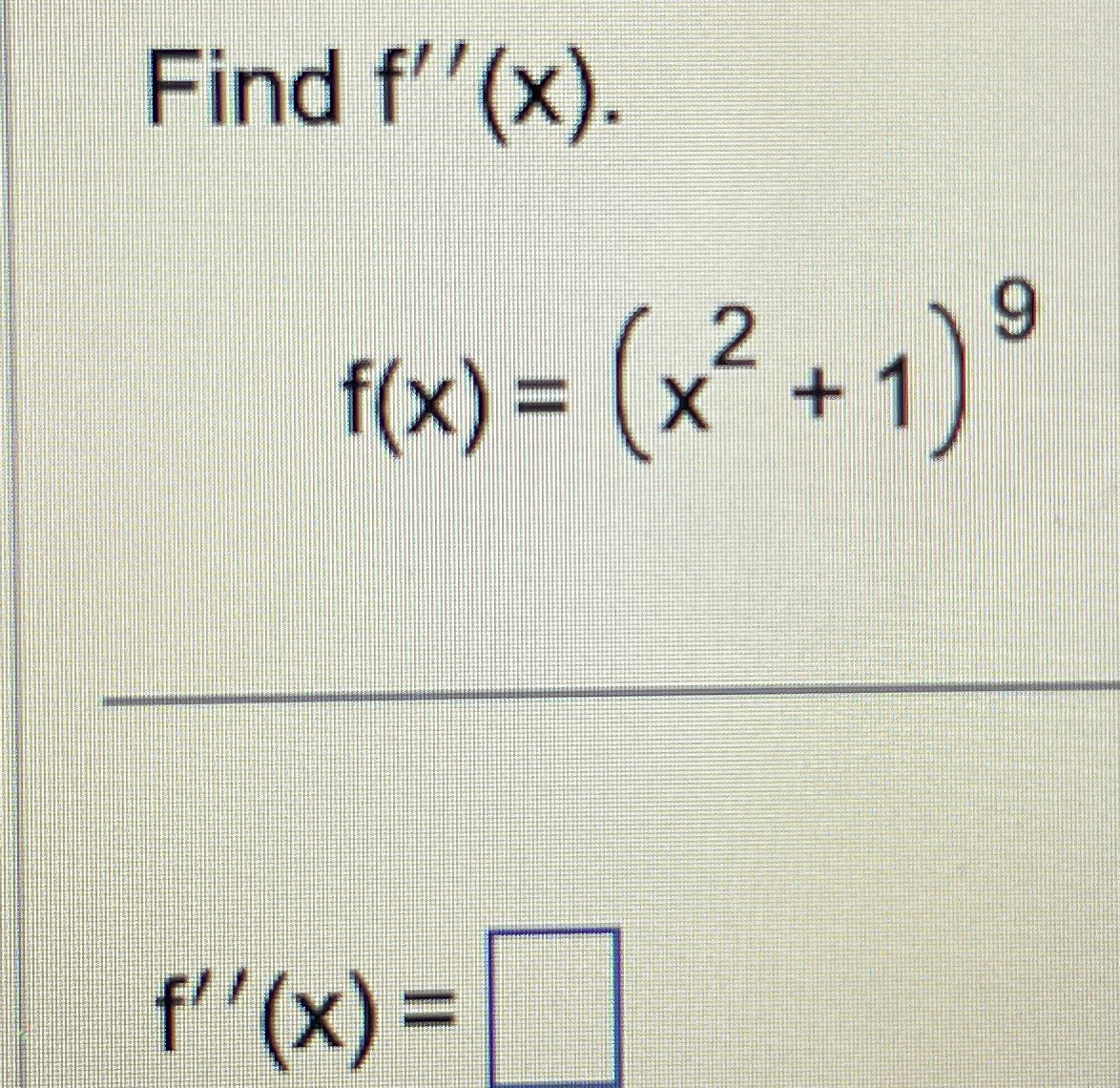 Solved Find f''(x)f(x)=(x2+1)9f''(x)= | Chegg.com