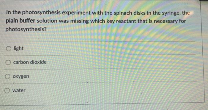 Solved In the photosynthesis experiment with the spinach | Chegg.com