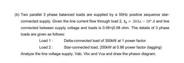 Solved (b) Two parallel 3 phase balanced loads are supplied | Chegg.com