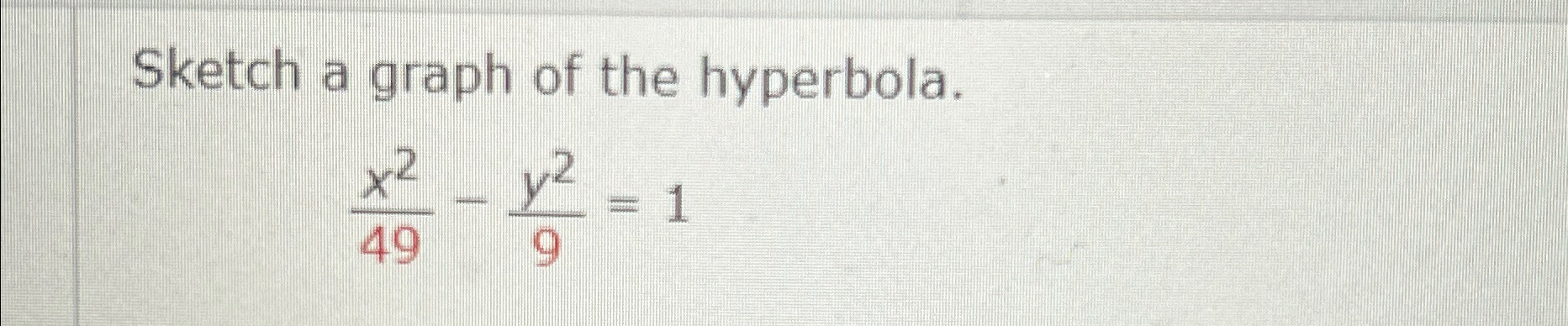 Solved Sketch a graph of the hyperbola.x249-y29=1 | Chegg.com