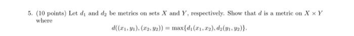 Solved 5. (10 points) Let d1 and d2 be metrics on sets X and | Chegg.com