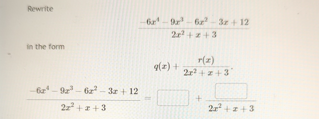 Solved Rewrite-6x4-9x3-6x2-3x+122x2+x+3in the | Chegg.com