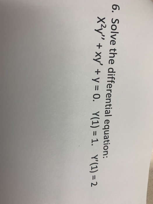 Solved 6. Solve the differential equation: X2y" + xy' y = 0. | Chegg.com
