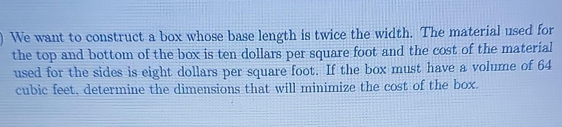 Solved We want to construct a box whose base length is twice | Chegg.com