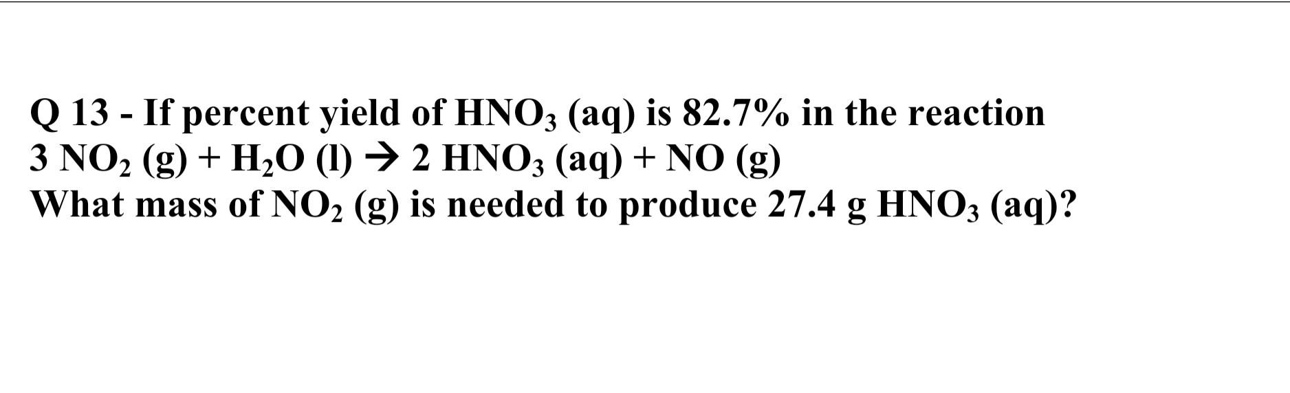 Solved Q 13 - If percent yield of HNO3(aq) is 82.7% in the | Chegg.com