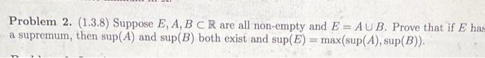 Solved Problem 2. (1.3.8) Suppose E,A,B⊂R are all non-empty | Chegg.com