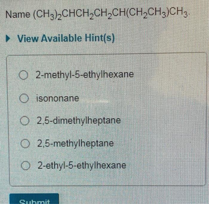 Solved Name (CH3)2CHCH2CH2CH(CH2CH3)CH3. View Available | Chegg.com