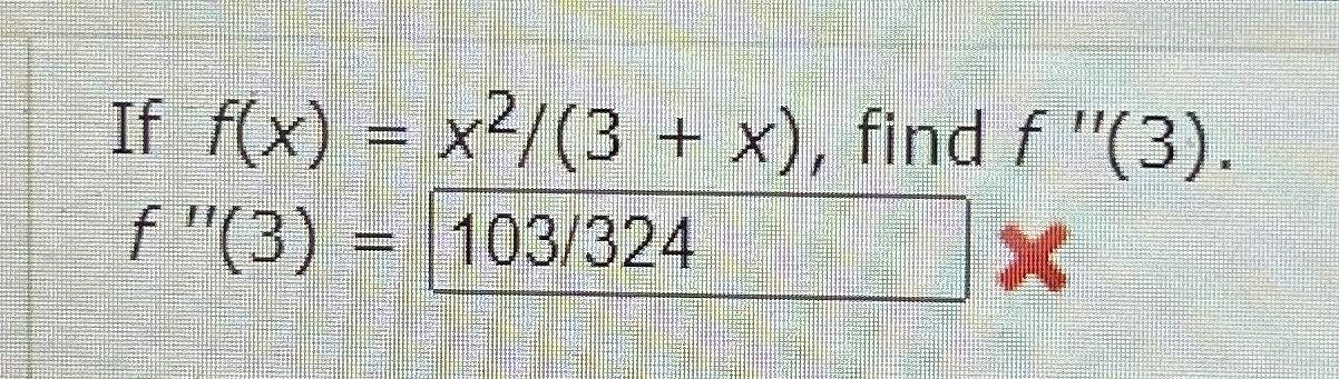 Solved If f(x)=x23+x, ﻿find f''(3)f''(3)=103324 | Chegg.com