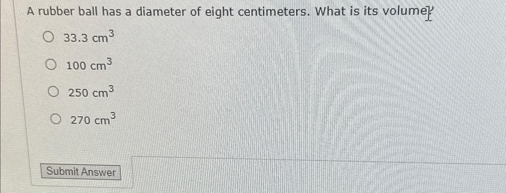 Solved A rubber ball has a diameter of eight centimeters. | Chegg.com