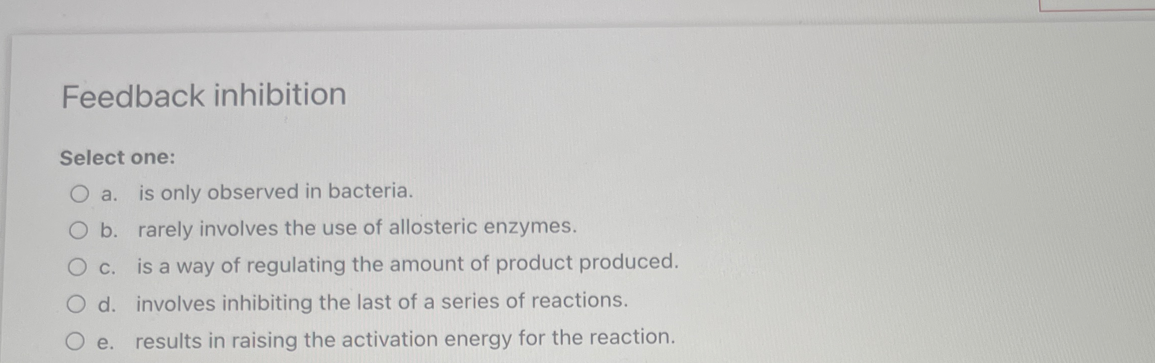 Solved Feedback inhibitionSelect one:a. ﻿is only observed in | Chegg.com
