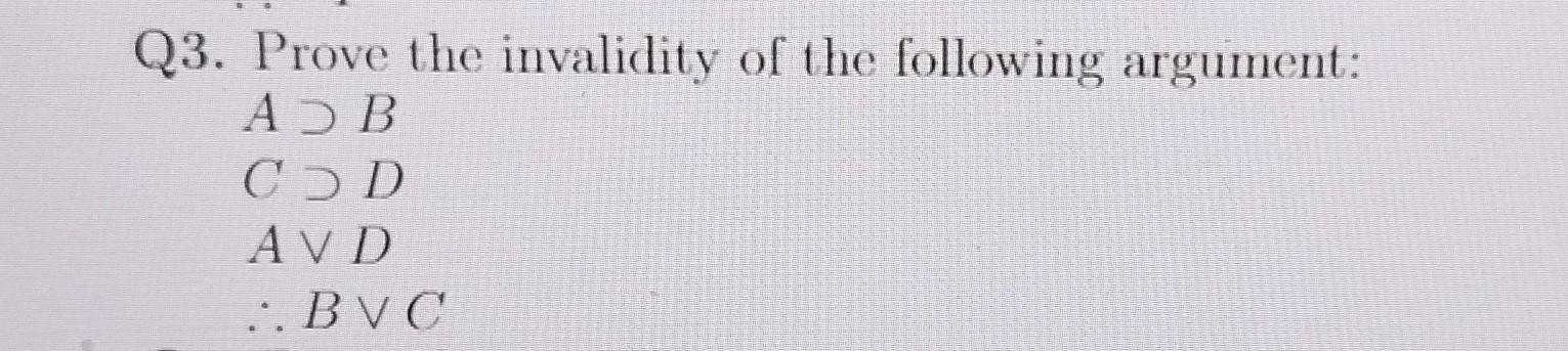 Solved Prove the invalidity of the following argument: | Chegg.com