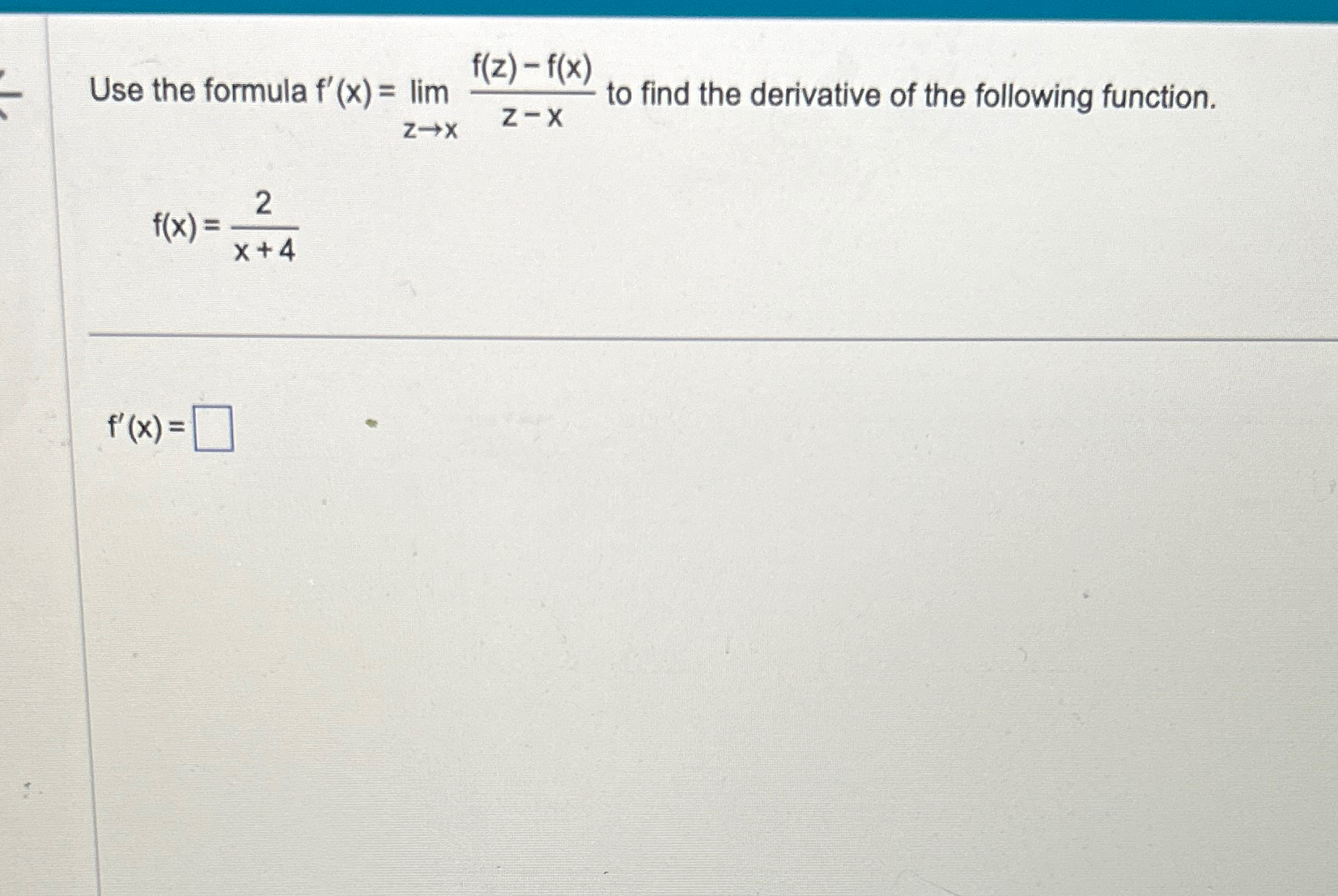 Solved Use the formula f'(x)=limz→xf(z)-f(x)z-x ﻿to find the | Chegg.com