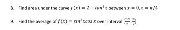 Solved 8. Find area under the curve f(x)=2−tan2x between | Chegg.com