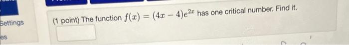 Solved (1 point) The function f(x)=(4x−4)e2x has one | Chegg.com