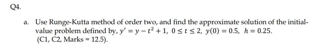 Solved Q4. a. Use Runge-Kutta method of order two, and find | Chegg.com