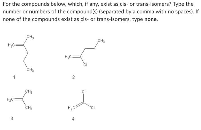 Solved For the compounds below, which, if any, exist as cis- | Chegg.com