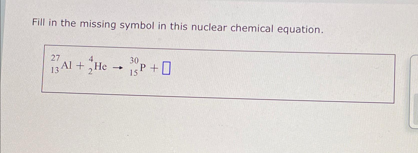 Solved Fill in the missing symbol in this nuclear chemical | Chegg.com