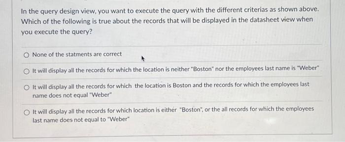 Solved In the query design view, you want to execute the | Chegg.com