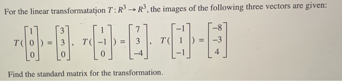 Solved For the linear transformatation T: R3 R3, the images | Chegg.com