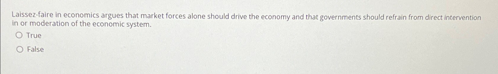 Solved Laissez-faire in economics argues that market forces | Chegg.com