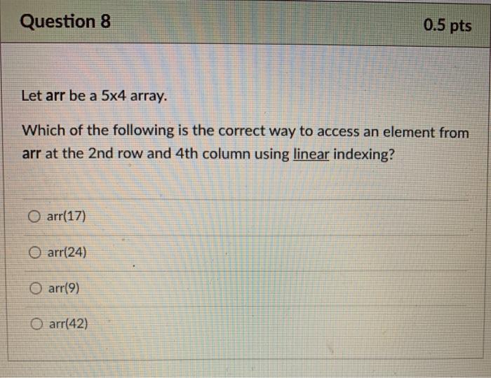 Solved Question 8 0.5 pts Let arr be a 5x4 array. Which of | Chegg.com