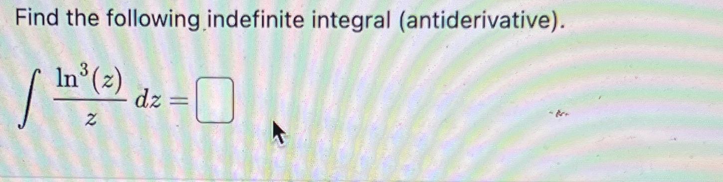 Solved Find the following indefinite integral | Chegg.com