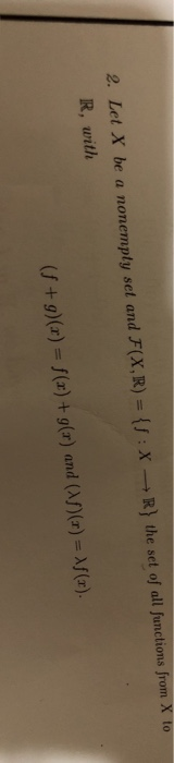 Solved 2. Let X be a nonempty set and F(X, R) = {! :X + R} | Chegg.com