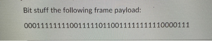 Solved Bit stuff the following frame payload: | Chegg.com