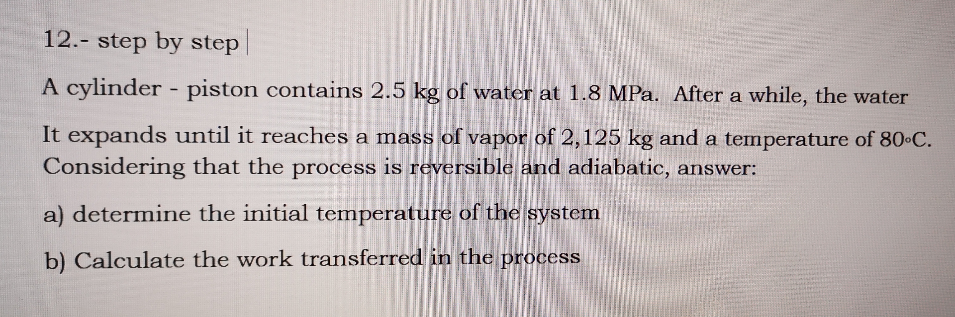 Solved 12.- ﻿step by stepA cylinder - ﻿piston contains 2.5kg | Chegg.com