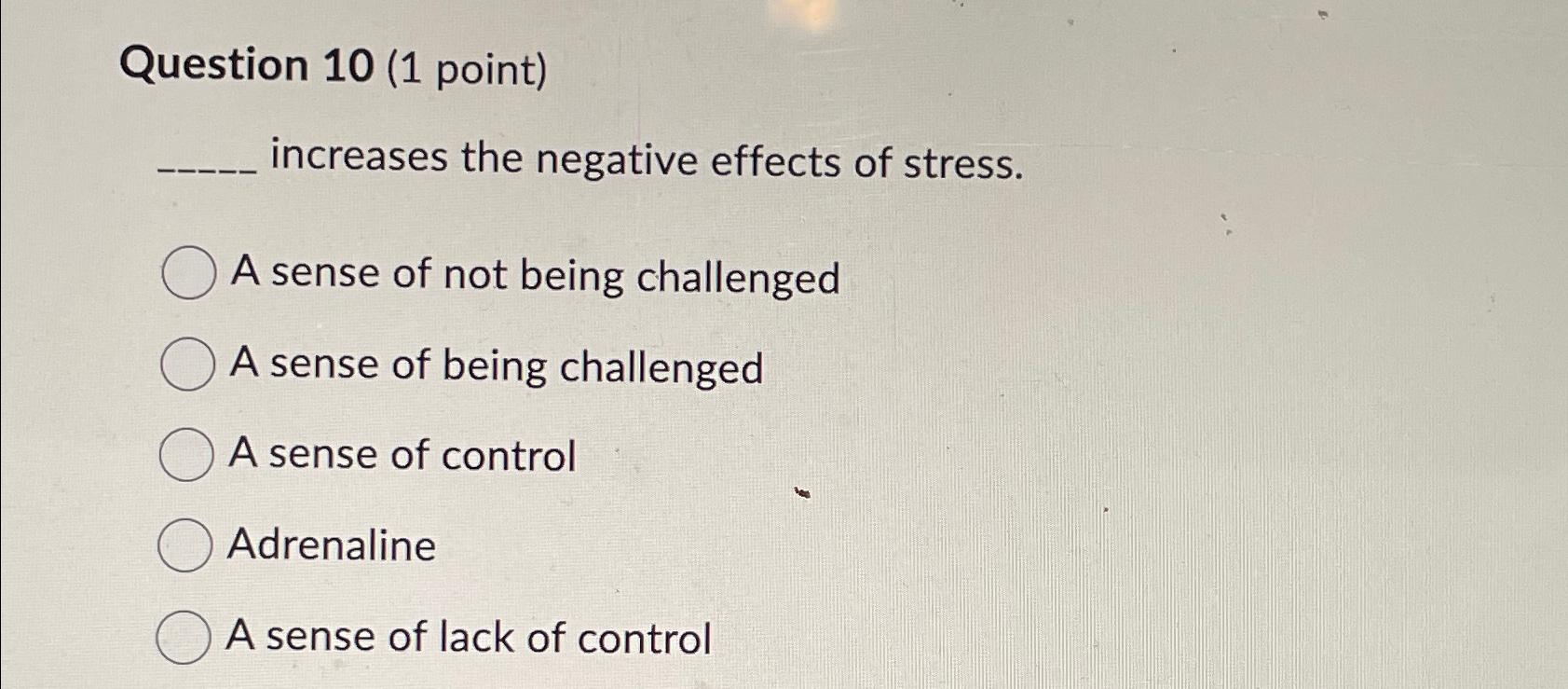 Solved Question 10 (1 ﻿point)increases the negative effects | Chegg.com