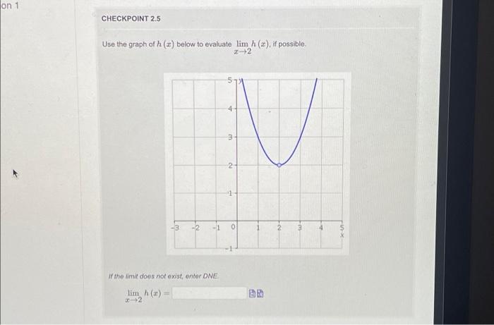 Solved 2.5 Use the graph of h (x) below to evaluate lim h | Chegg.com