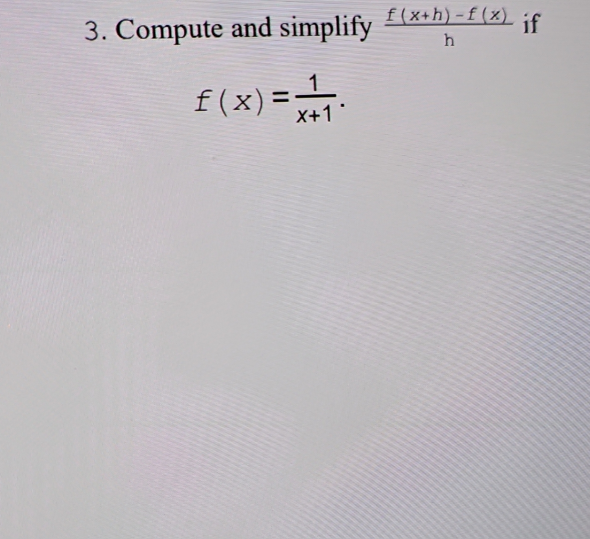 Solved Compute and simplify f(x+h)-f(x)h ﻿iff(x)=1x+1 | Chegg.com