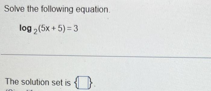 Solved Solve the following equation. log2(5x+5)=3 The | Chegg.com