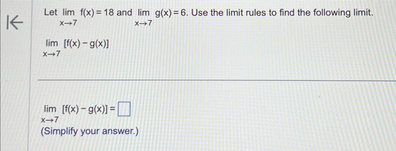 Solved Let limx→7f(x)=18 ﻿and limx→7g(x)=6. ﻿Use the limit | Chegg.com