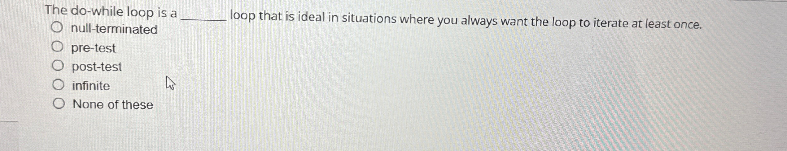 Solved The do-while loop is a null-terminated loop that is | Chegg.com