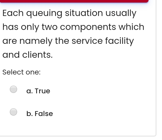 Solved Each queuing situation usually has only two | Chegg.com