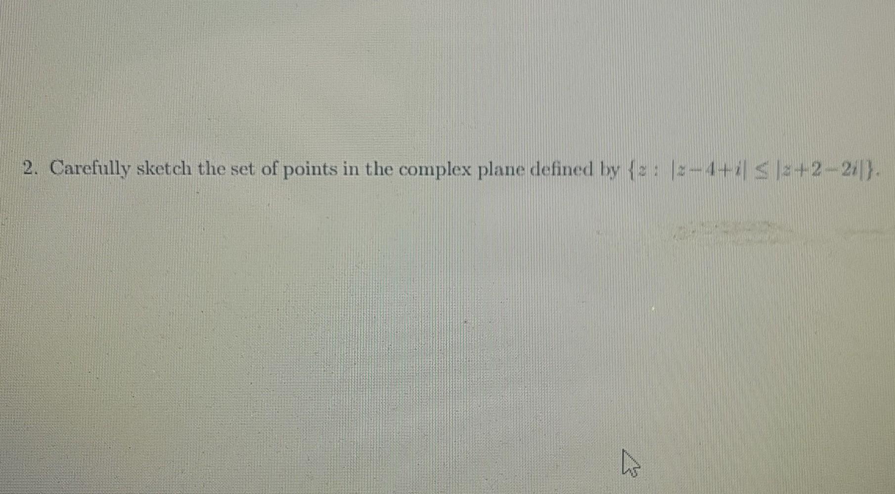 Solved 2. Carefully sketch the set of points in the complex | Chegg.com