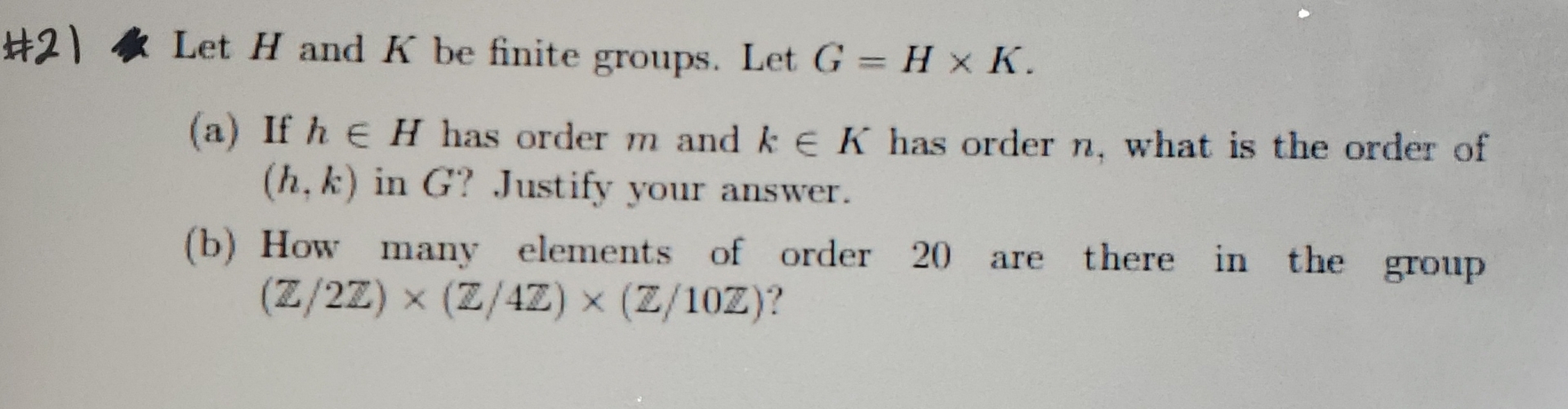 Solved #2) ﻿Let H ﻿and K ﻿be finite groups. Let G=H×K.(a) | Chegg.com