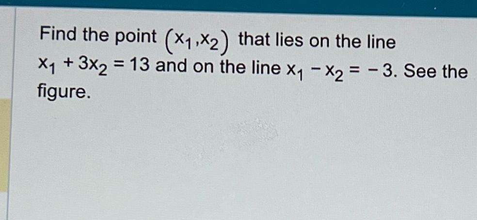 Solved Find the point (x1,x2) ﻿that lies on the line | Chegg.com