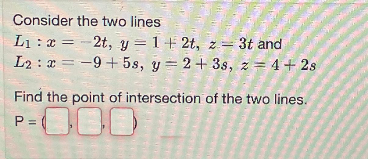 Solved Consider the two linesL1:x=-2t,y=1+2t,z=3t ﻿and | Chegg.com