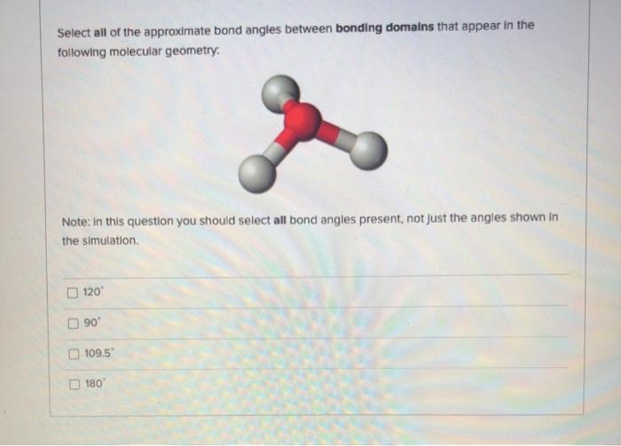 Solved Select all of the approximate bond angles between | Chegg.com