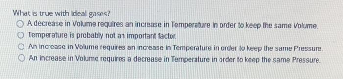 Solved What is true with ideal gases? A decrease in Volume | Chegg.com