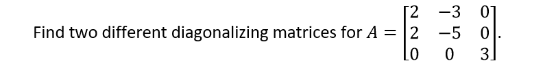 Solved Find Two Different Diagonalizing Matrices For