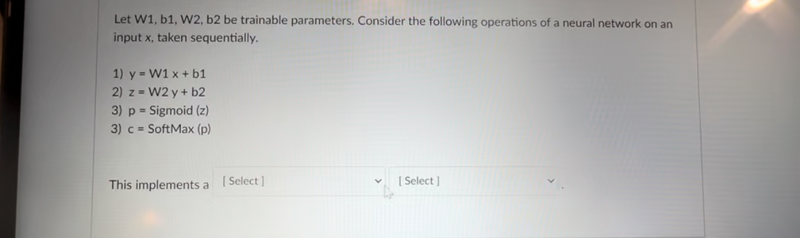 Solved Let W1, ﻿b1, ﻿W2, ﻿b2 ﻿be trainable parameters. | Chegg.com