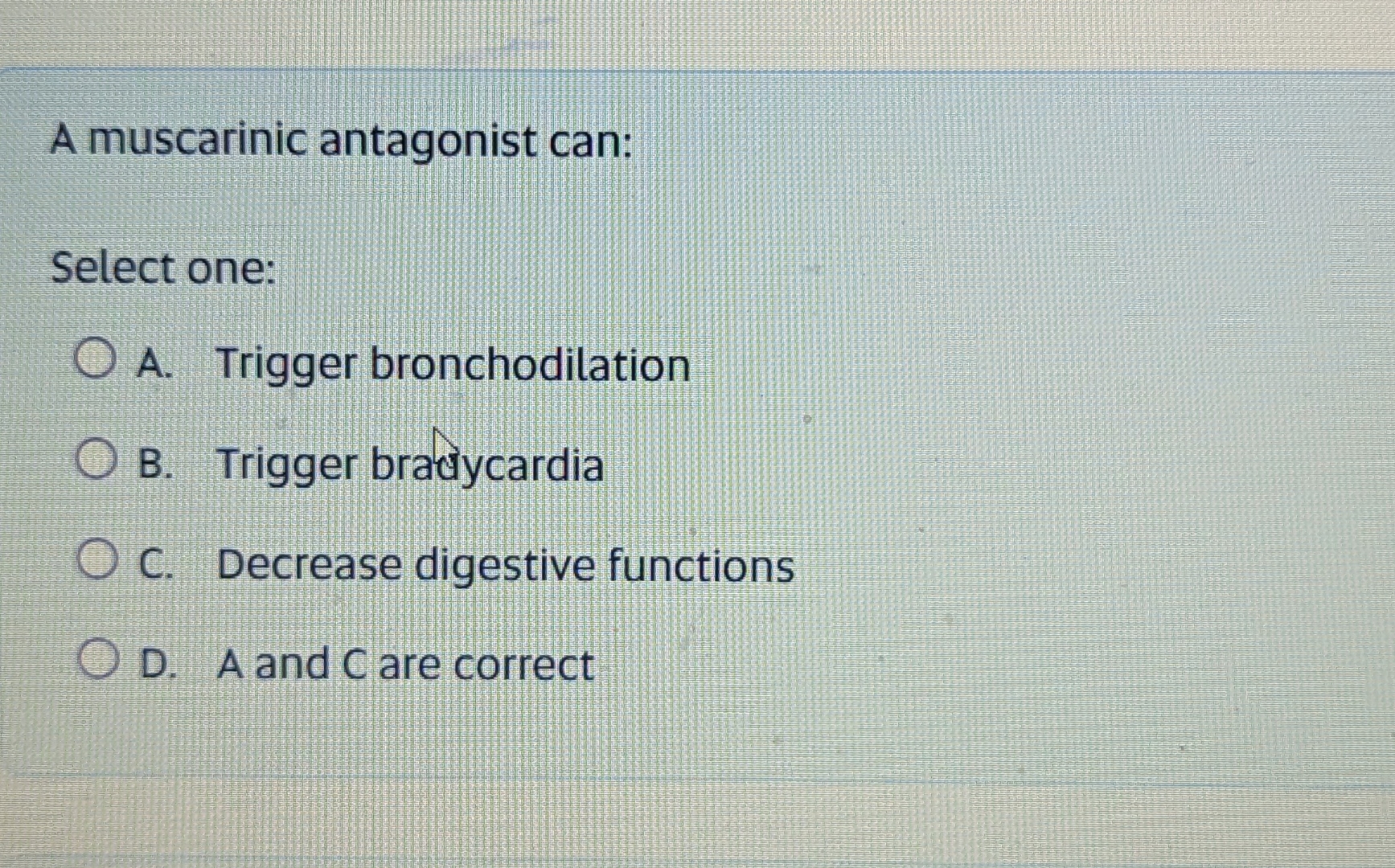 Solved A muscarinic antagonist can:Select one:A. ﻿Trigger | Chegg.com
