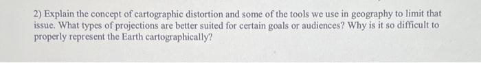 Solved 2) Explain the concept of cartographic distortion and | Chegg.com