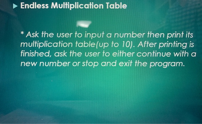 Solved Endless Multiplication Table * Ask the user to input | Chegg.com