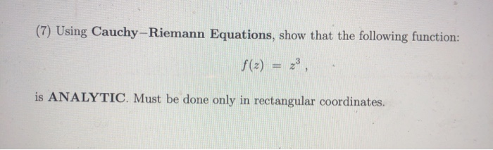 Solved (7) Using Cauchy-Riemann Equations, show that the | Chegg.com