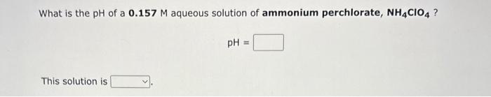 Solved What is the pH of a 0.157M aqueous solution of | Chegg.com