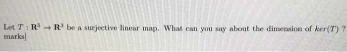 Solved Let T: RR be a surjective linear map. What can you | Chegg.com